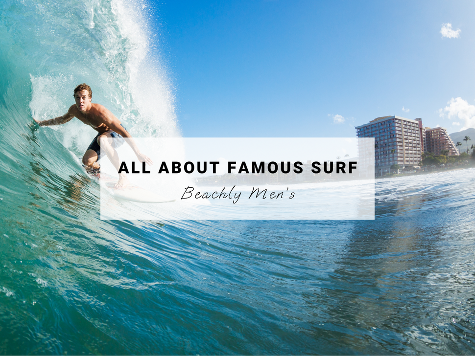 All About Famous Surf | Beachly Men's